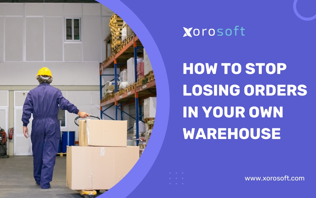 Warehouse Order Management ERP: Fix Order Chaos | Xorosoft