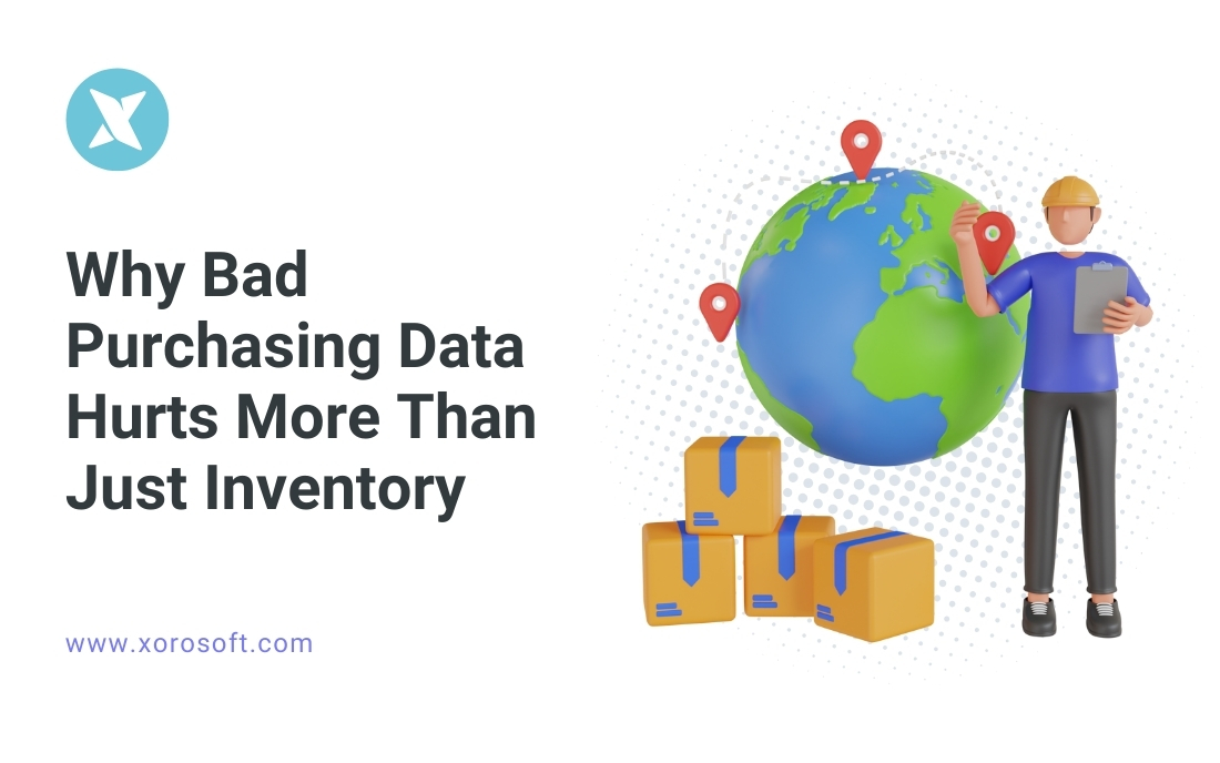 How Bad Purchasing Data Disrupts Your Entire Business | Xorosoft
