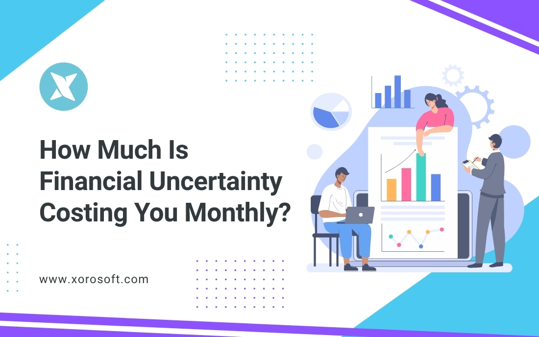 Financial Uncertainty in Business? Fix It with Xorosoft | Xorosoft
