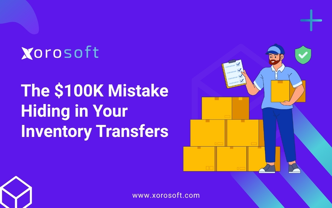 Inventory Transfer Mistakes: Fix Them with Xorosoft ERP | Xorosoft
