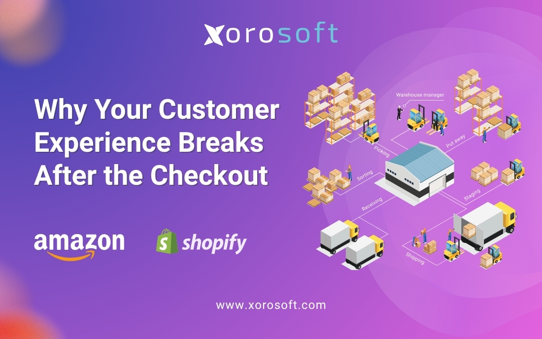 Customer Experience After Checkout: Why It Breaks | Xorosoft