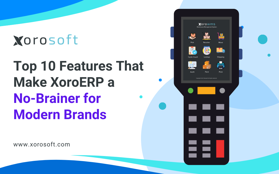ERP Features for Modern Brands | Top 10 from XoroERP