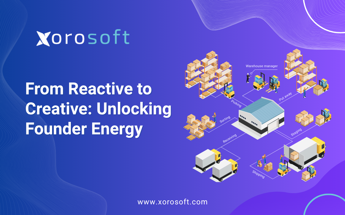 Founder Energy: From Reactive to Creative Leadership | Xorosoft